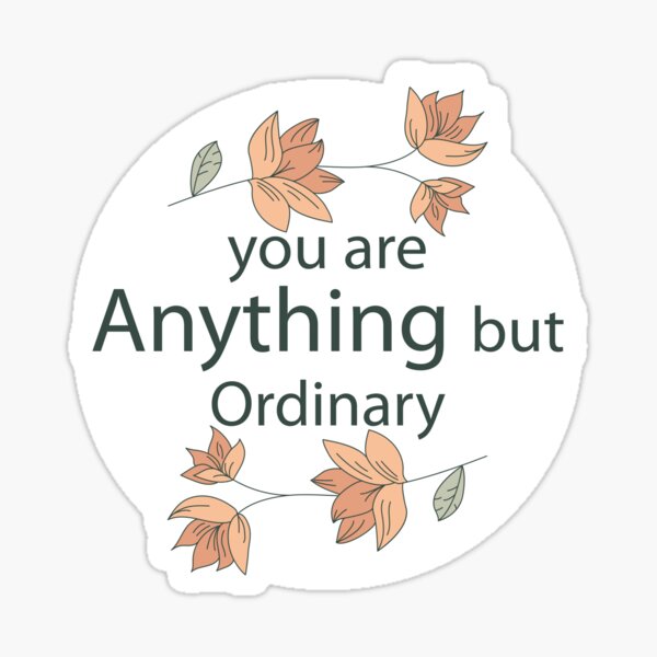 "You are Anything But Ordinary" Sticker for Sale by sunilbelidon ...
