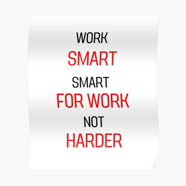 "work smart smart for work not harder." Poster for Sale by Wiseth ...