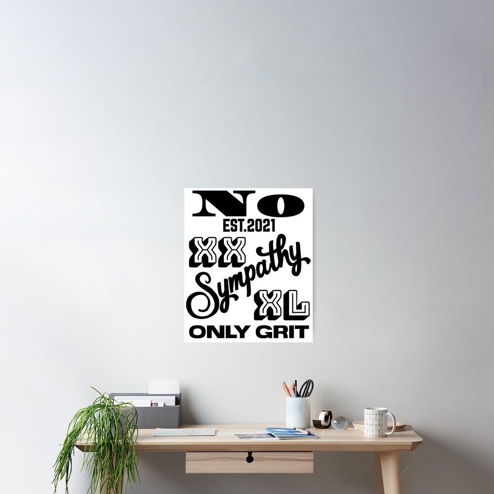 "NO SYMPATHY ONLY GRIT" Poster for Sale by GAADesignz | Redbubble