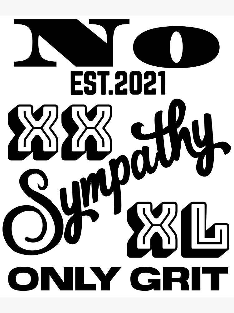 "NO SYMPATHY ONLY GRIT" Poster for Sale by GAADesignz | Redbubble