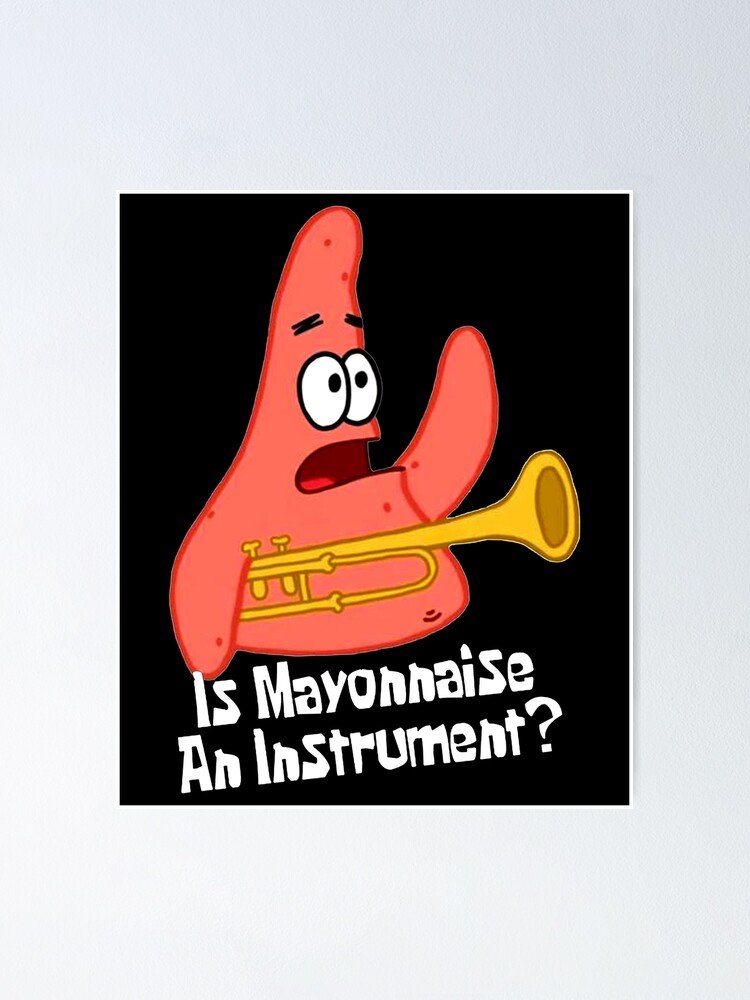 "is Mayonnaise an Instrument_ - Spongebob" Poster for Sale by ...