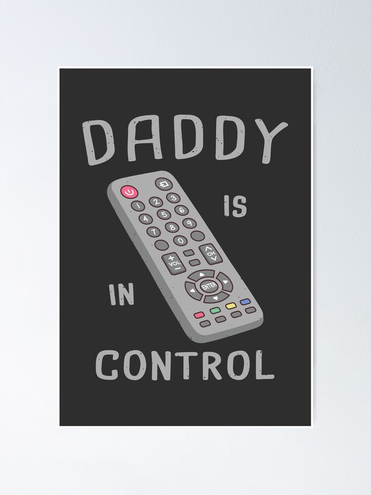 "Funny Remote Control Daddy Is In Control" Poster by rustydoodle ...