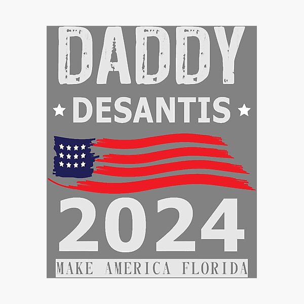 "DADDY DeSantis 2024 Machen Sie Amerika Florida" Fotodruck von ...