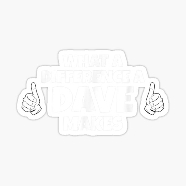 "Funny Novelty What a Difference a Dave Makes David" Sticker for Sale ...