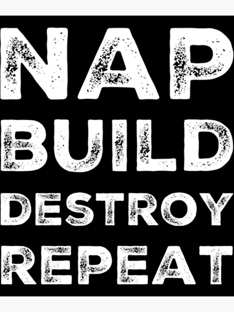 "nap build destroy repeat " Poster for Sale by Samanthabu | Redbubble