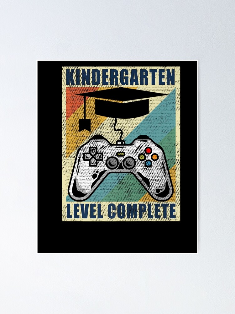 "KINDERGARTEN GRADUATION LEVEL COMPLETE VIDEO GAMER" Poster by ...