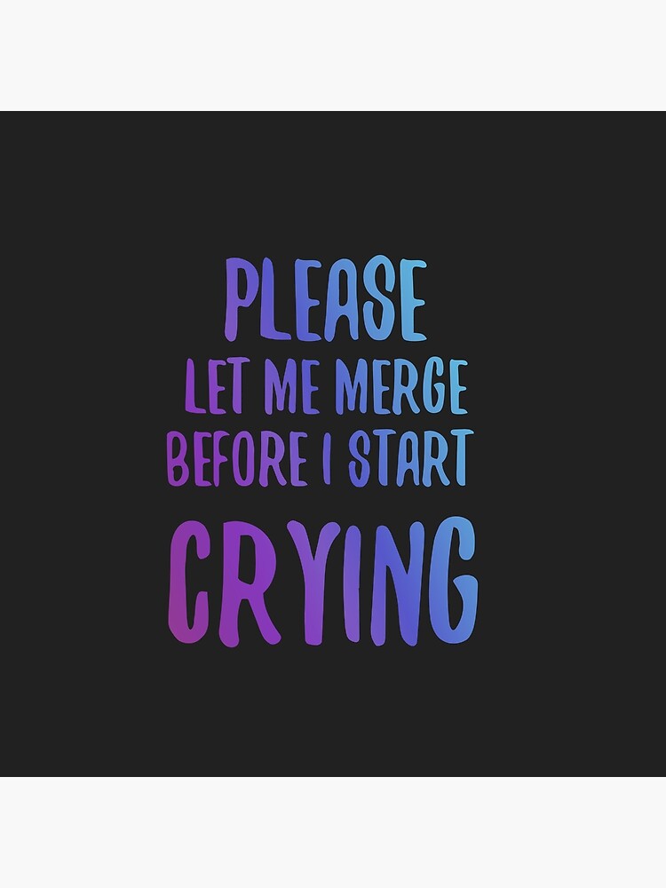 "Quote please let me merge before I start crying bold and bright design ...