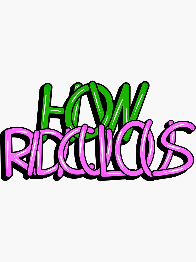 "How Ridiculous Design #2" Sticker for Sale by erixkz | Redbubble