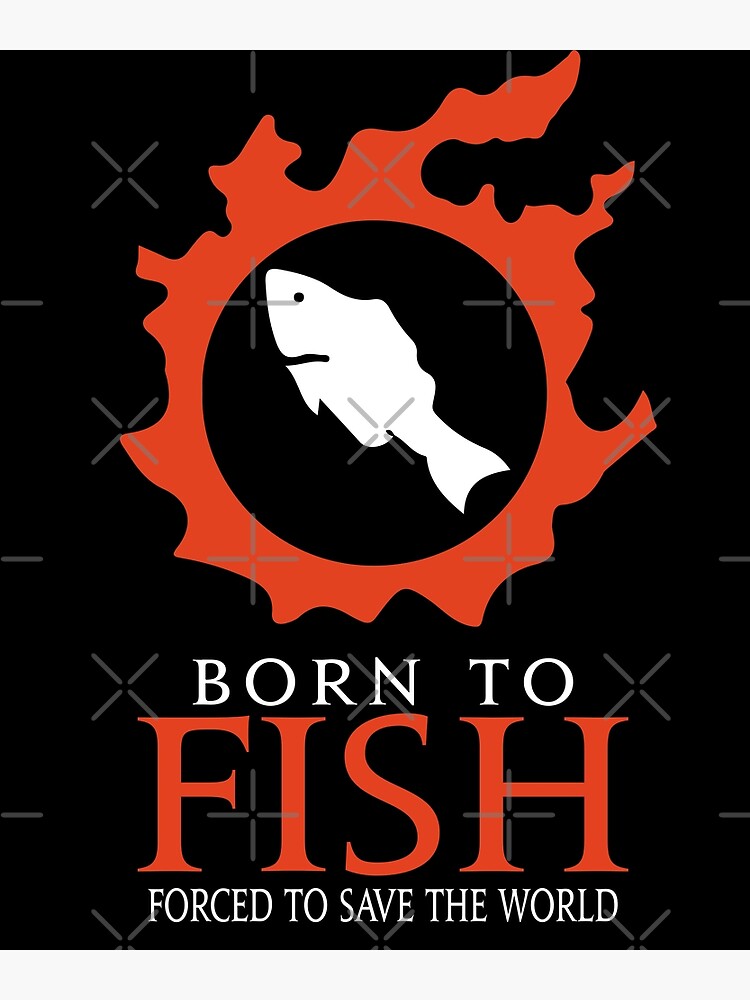 "Born to Fish Forced to save the World - Funny MMORPG meme" Art Print ...