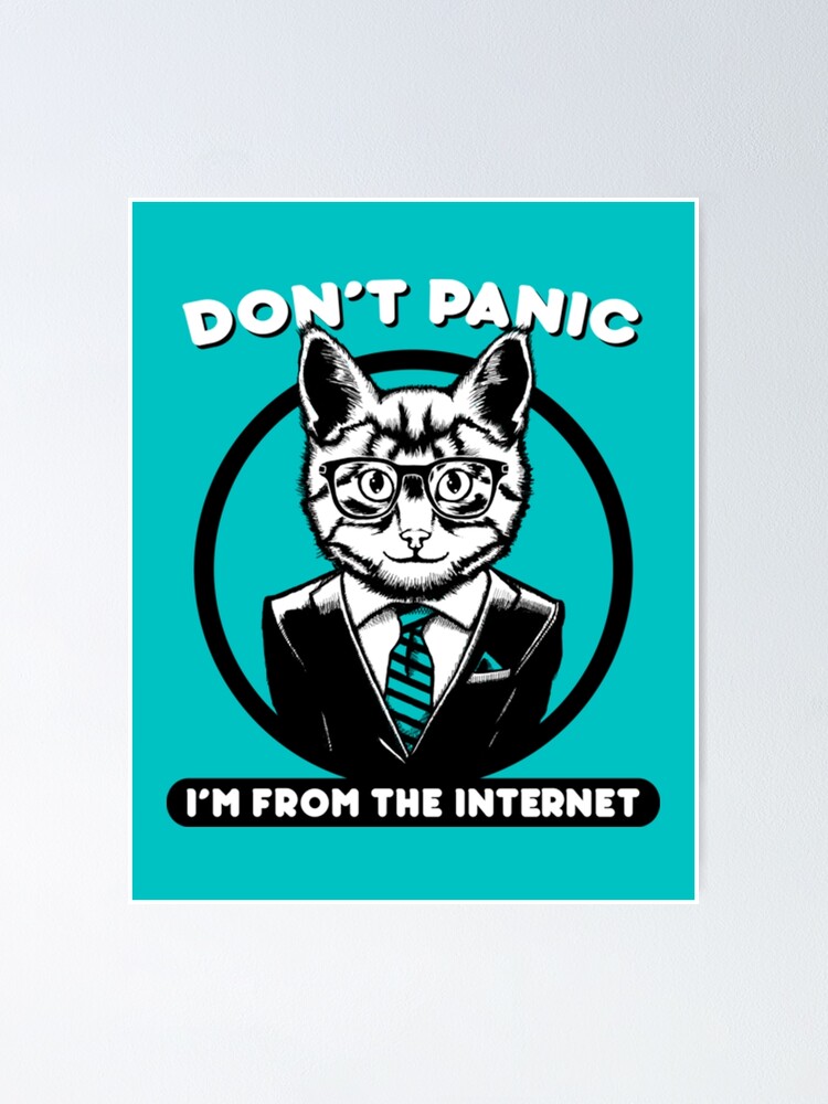 "Don't Panic - I'm From The Internet" Poster by gasgasna | Redbubble