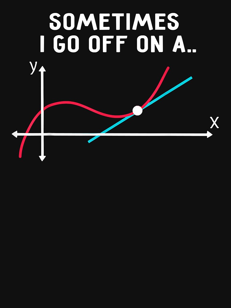 "Math Teacher Gifts - Sometimes I go off on a tangent" T-shirt for Sale ...