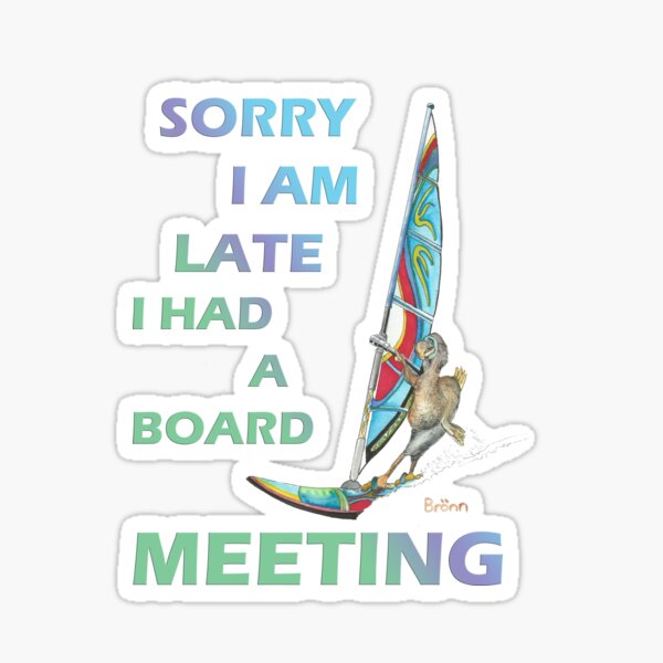 "Sorry I had a board meeting" Sticker for Sale by DodoGallery | Redbubble