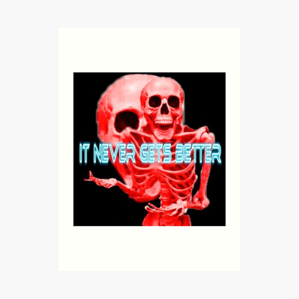 "It Never Gets Better Red Skeleton Meme" Art Print for Sale by meme ...