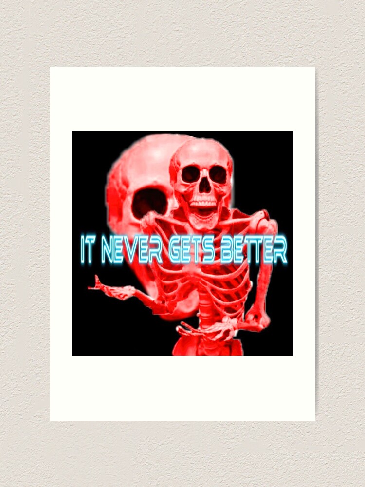 "It Never Gets Better Red Skeleton Meme" Art Print for Sale by meme ...