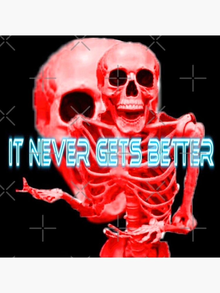 "It Never Gets Better Red Skeleton Meme" Poster for Sale by meme-worthy ...
