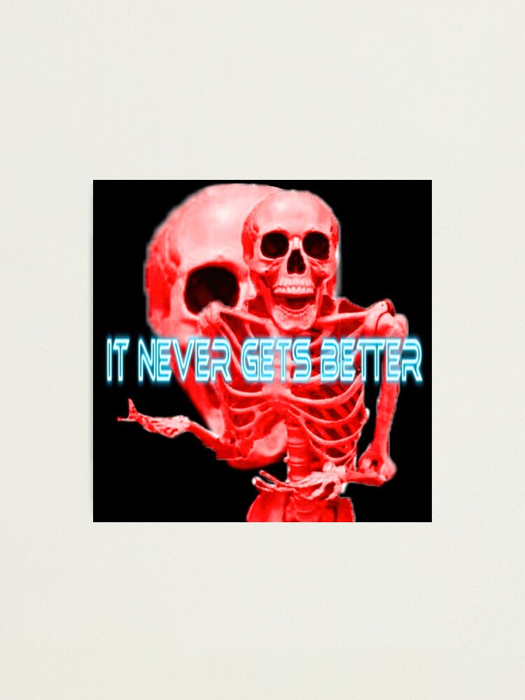 "It Never Gets Better Red Skeleton Meme" Photographic Print for Sale by ...