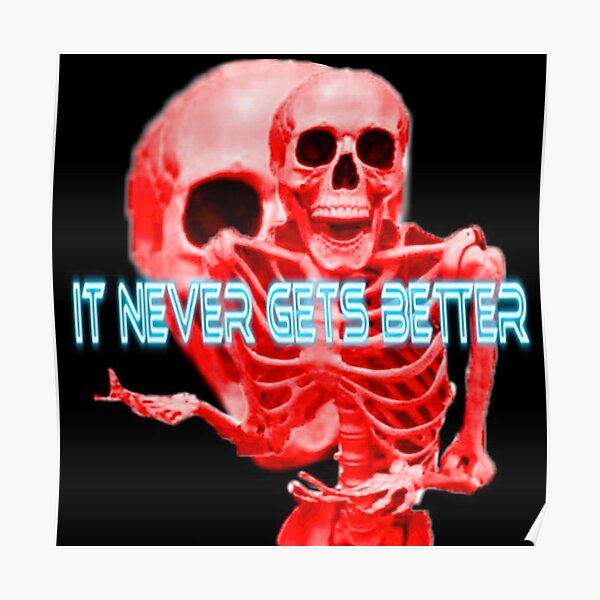 "It Never Gets Better Red Skeleton Meme" Poster for Sale by meme-worthy ...