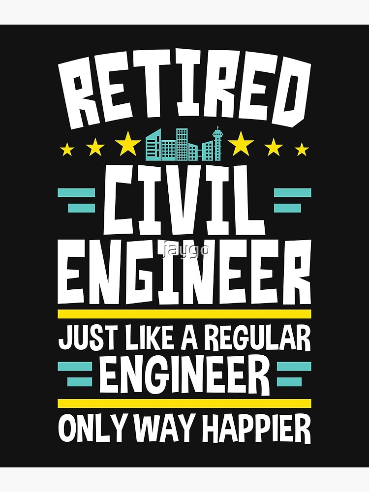 "Retired Civil Engineer Just Like a Regular Engineer Only Way Happier ...