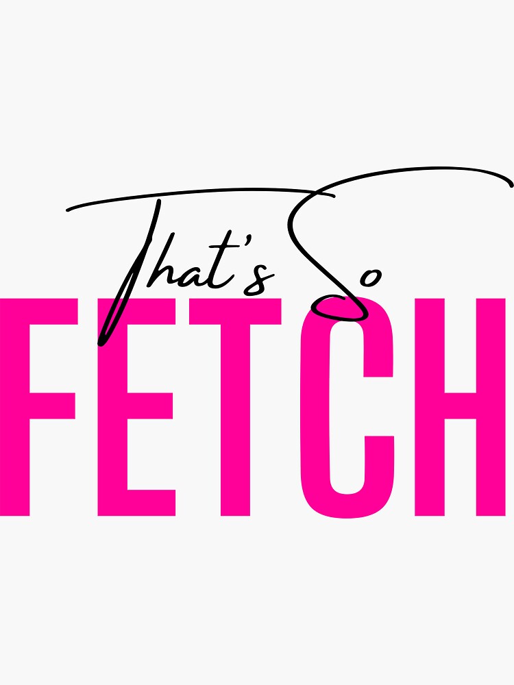 "That's So Fetch Sticker" Sticker by artbydarren | Redbubble