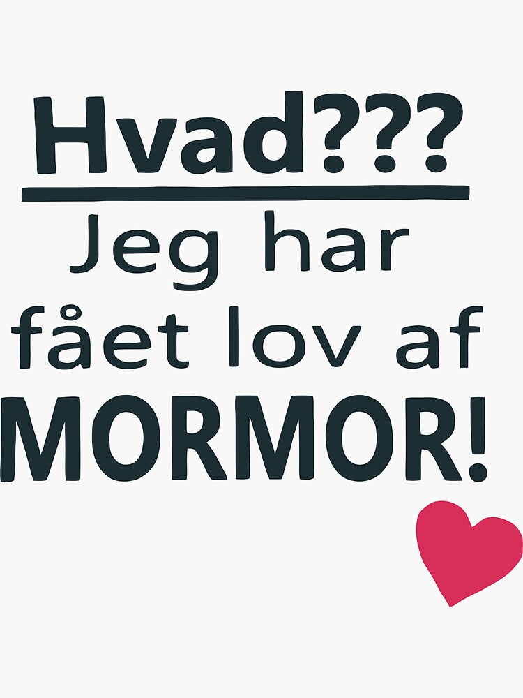"Hvad Jeg Har FET Lov Af Mormor Shirt" Sticker for Sale by AdelAbelard ...