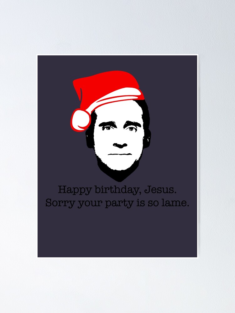 "Michael Scott The Office Happy Birthday Jesus Sorry Your Party Is So ...