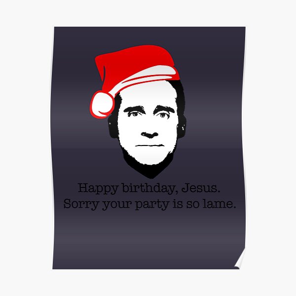 "Michael Scott The Office Happy Birthday Jesus Sorry Your Party Is So ...