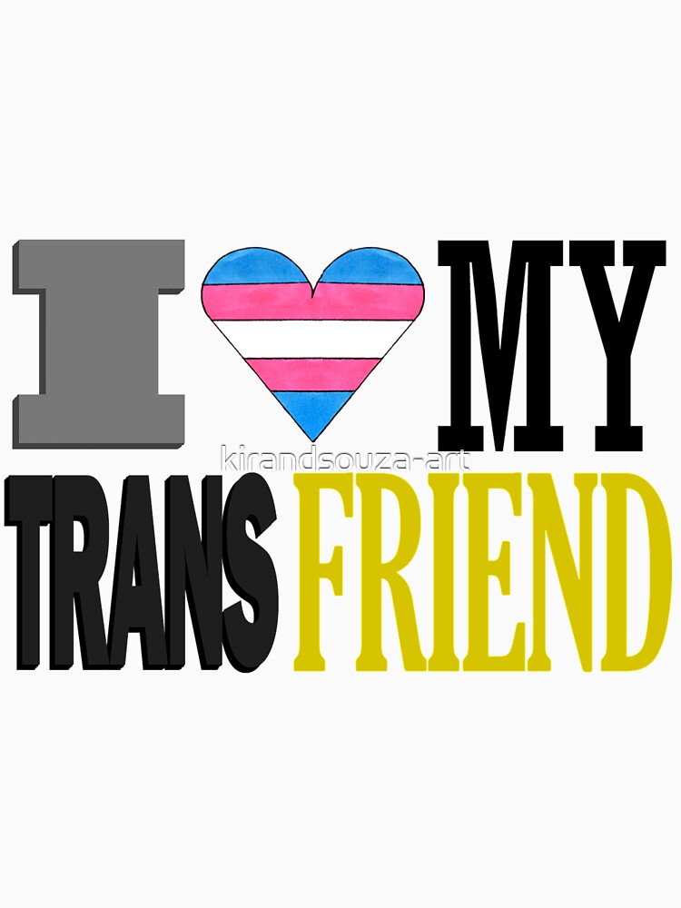 "I love my trans friend LGBTQ+ ally " T-shirt for Sale by kirandsouza ...