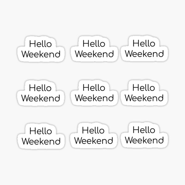 "Hello Weekend" Sticker for Sale by Starwingman | Redbubble