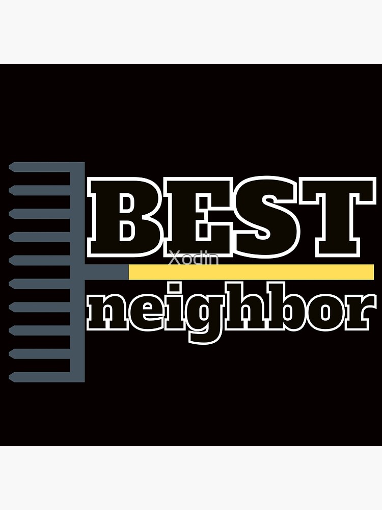 "Best neighbor funny" Poster for Sale by Xodin | Redbubble