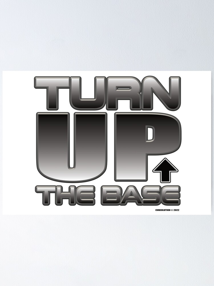 "Turn Up The Base" Poster for Sale by Cubeolution | Redbubble