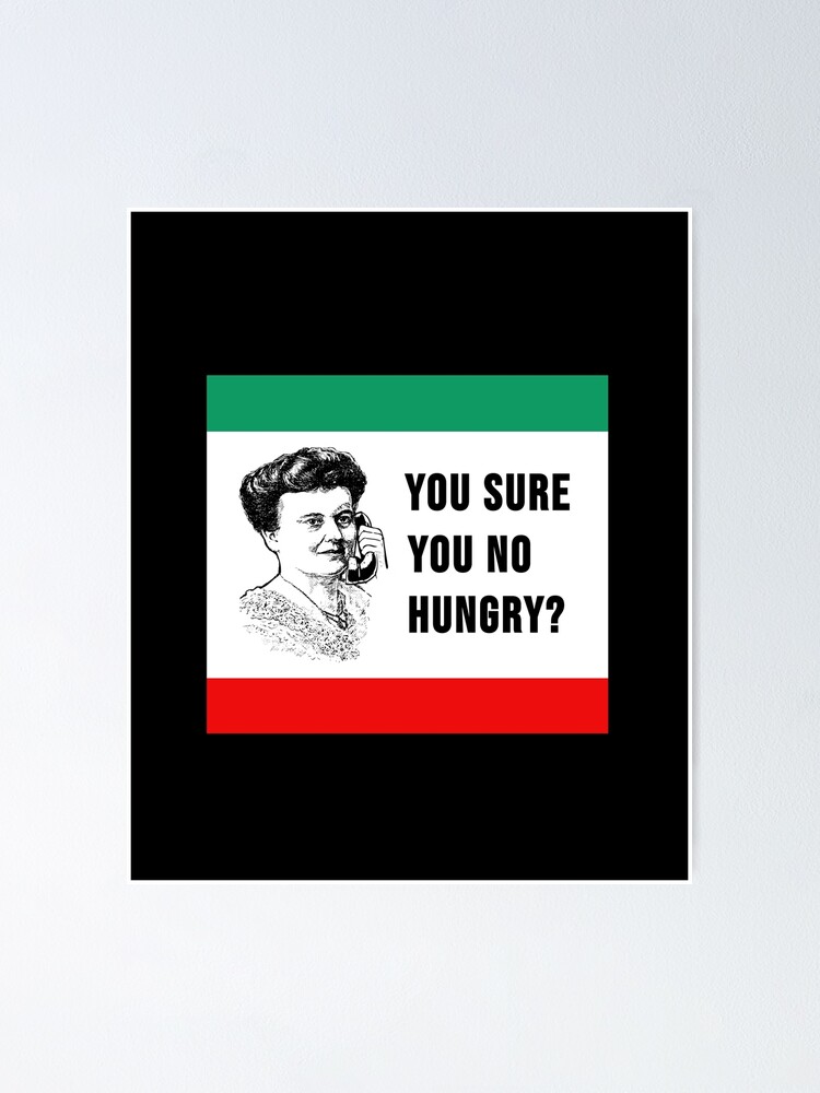 "Nonna Meme You No Hungry - Funny Italian Nonna Or Mom" Poster for Sale ...
