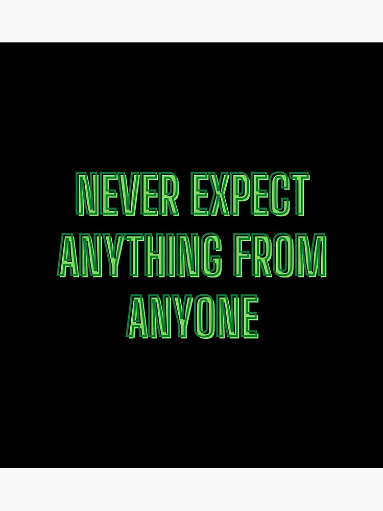 "Never expect anything from anyone - motivation quotes" Poster for Sale ...