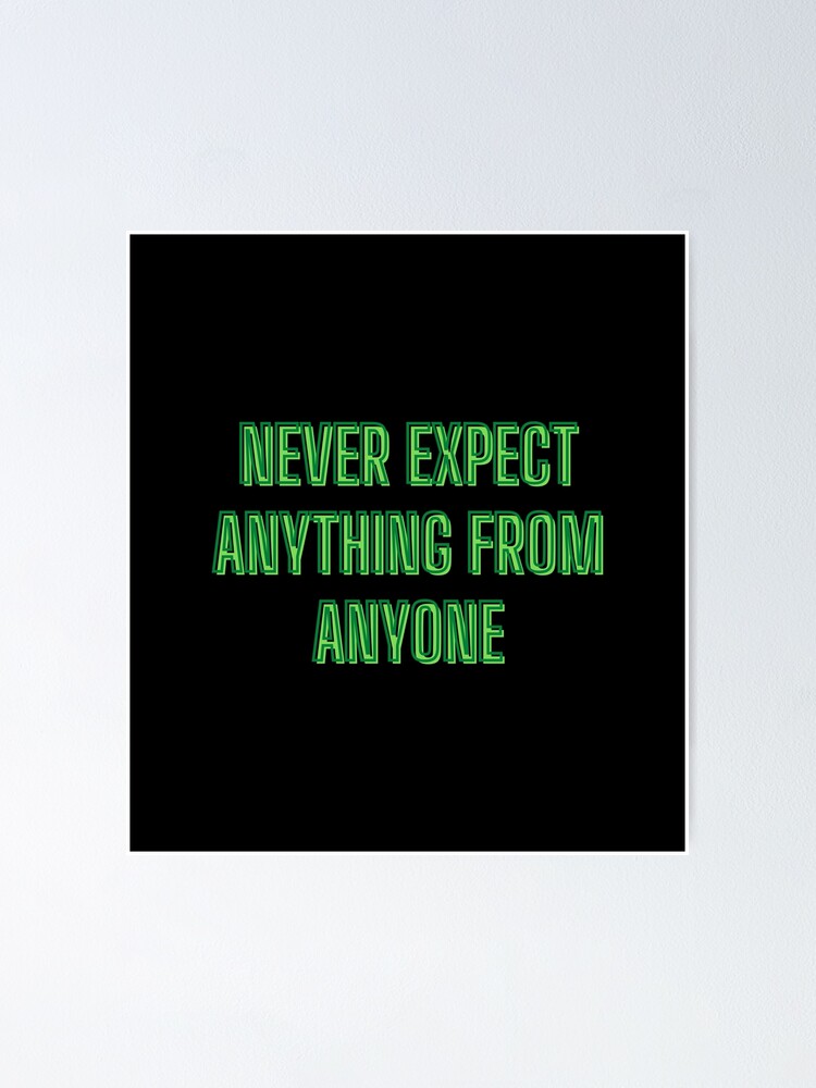 "Never expect anything from anyone - motivation quotes" Poster for Sale ...