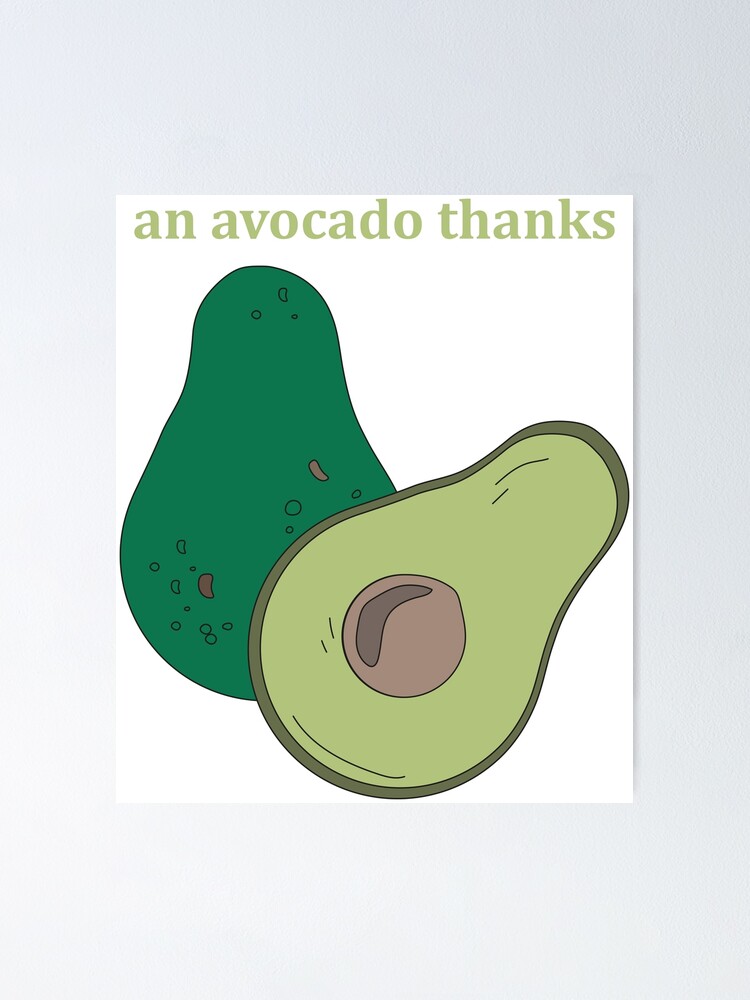 "AN AVOCADO THANKS MEME" Poster for Sale by drinibraa | Redbubble