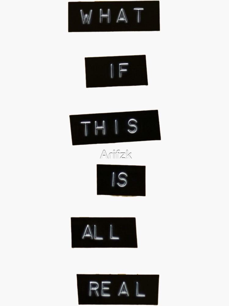 "What if this is all real Text Design" Sticker for Sale by Arifzk ...