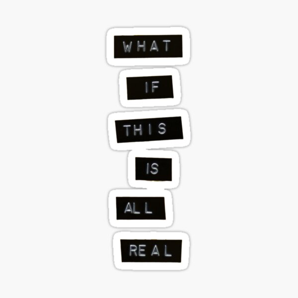 "What if this is all real Text Design" Sticker for Sale by Arifzk ...
