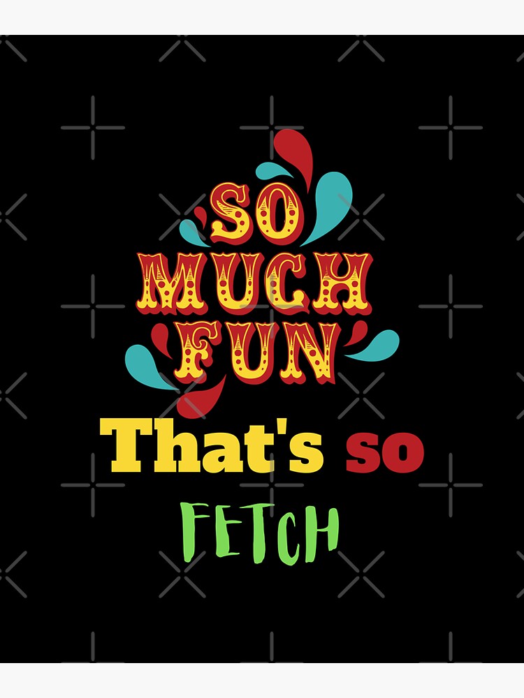 "That is so FETCH" Sticker for Sale by saidovic89 | Redbubble