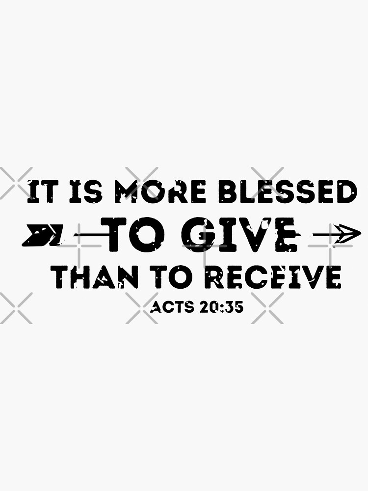 "it is more blessed to give than to receive" Sticker for Sale by ...