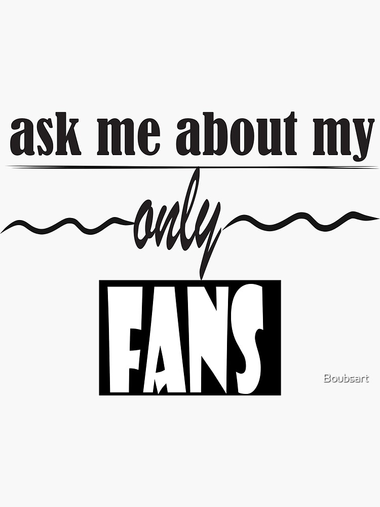 "Ask me about my only fans " Sticker for Sale by Boubsart | Redbubble