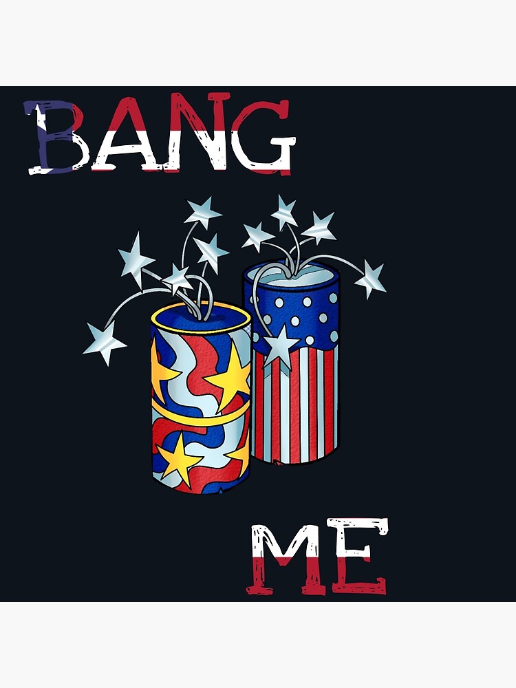 "Bang me - funny shirt fourth of july 2022" Poster for Sale by Tee ...