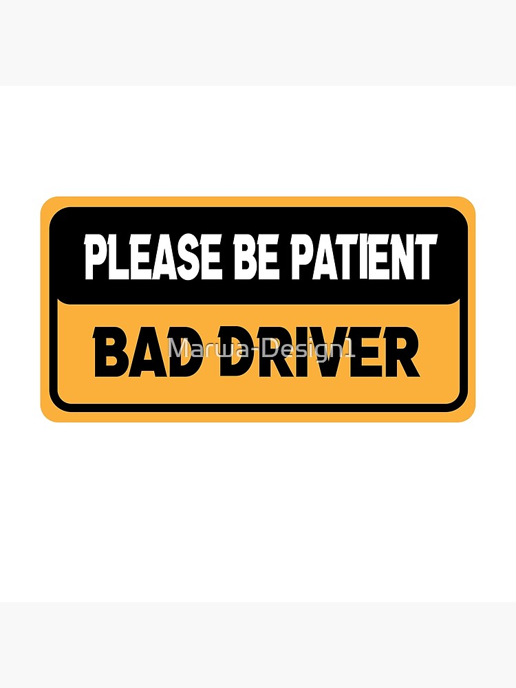 "please be patient bad driver" Poster for Sale by Marwa-Design1 | Redbubble