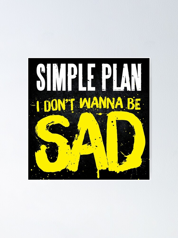 "Simple Plan i dont wanna be sad" Poster for Sale by JerryGarbe344 ...