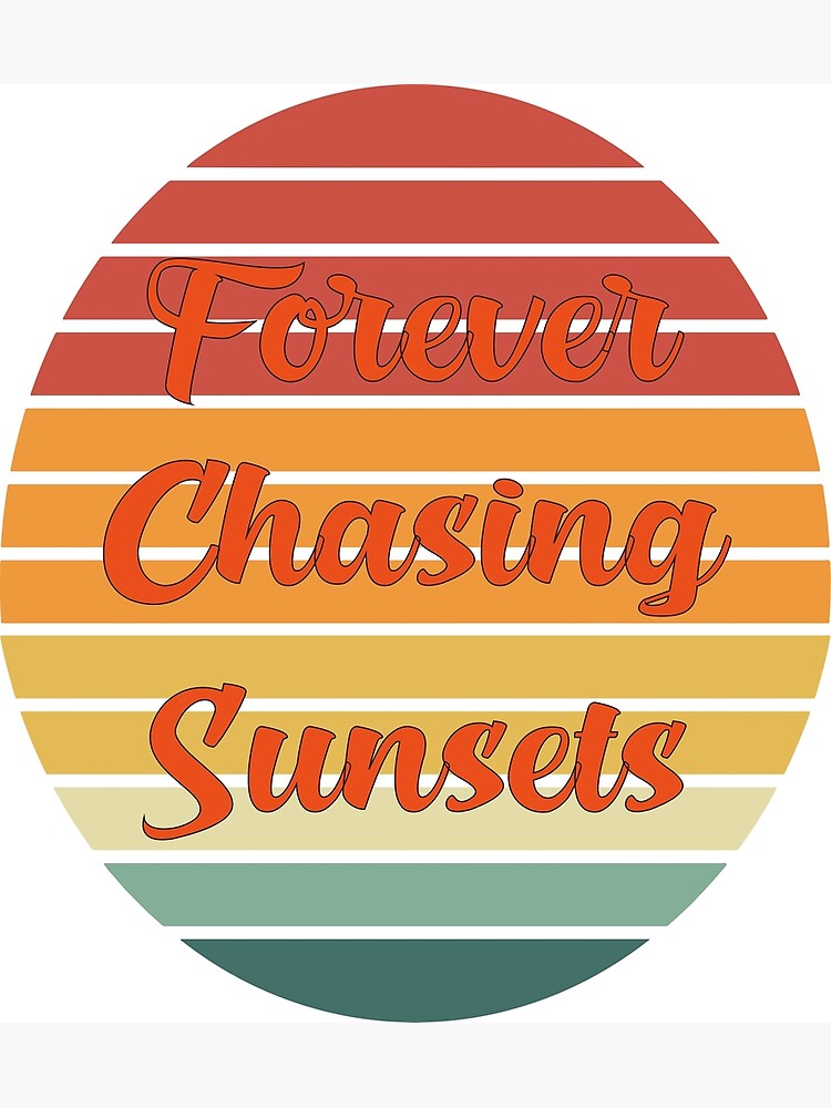 "Forever Chasing Sunsets" Poster by EagleArtist12 | Redbubble