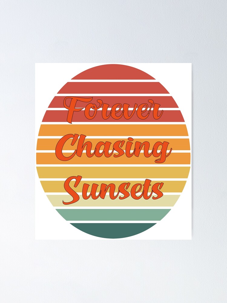 "Forever Chasing Sunsets" Poster by EagleArtist12 | Redbubble