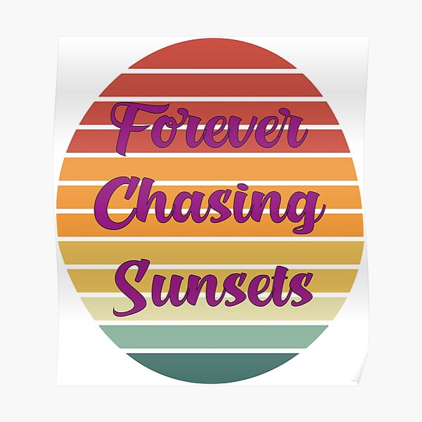 "Forever Chasing Sunsets" Poster for Sale by EagleArtist12 | Redbubble