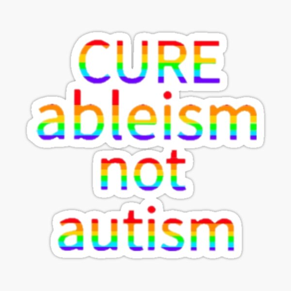"Cure ableism not autism " Sticker for Sale by Artistkhg | Redbubble