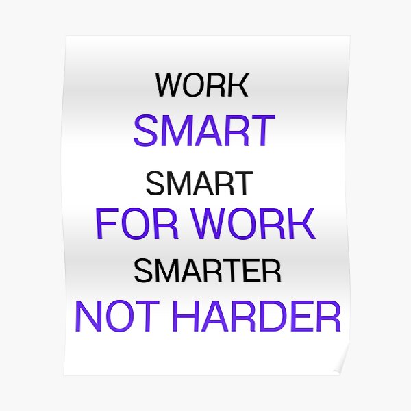 "work smart smart for work smarter not harder." Poster for Sale by ...