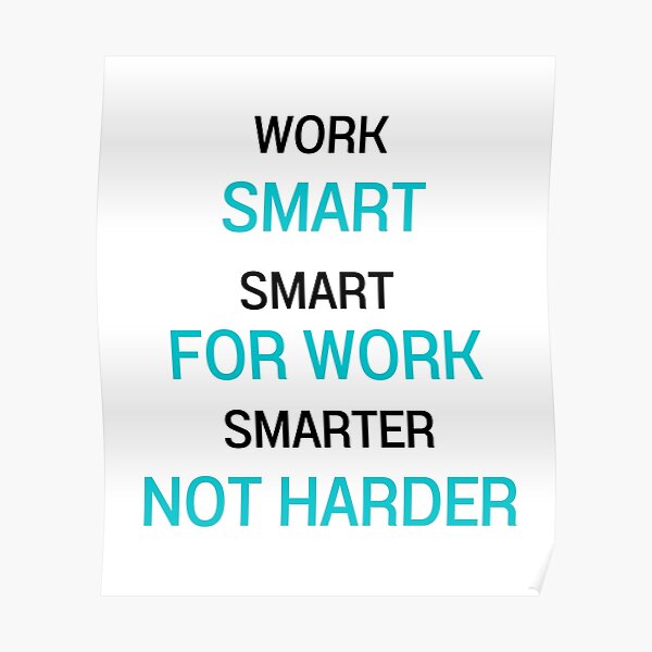 "work smart smart for work smarter not harder." Poster for Sale by ...