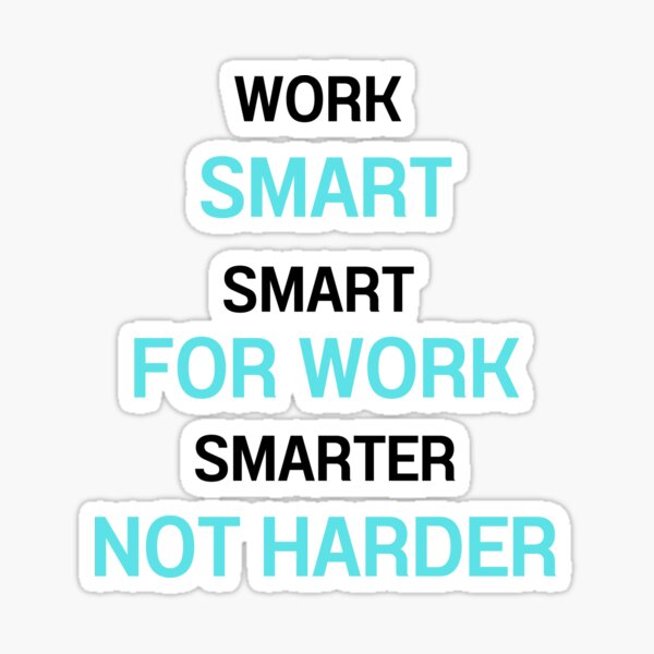 "work smart smart for work smarter not harder." Sticker by Wiseth ...