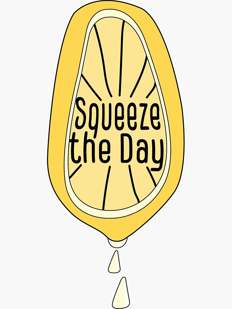 "Squeeze the Day Sticker" Sticker for Sale by KelserflyDesign | Redbubble